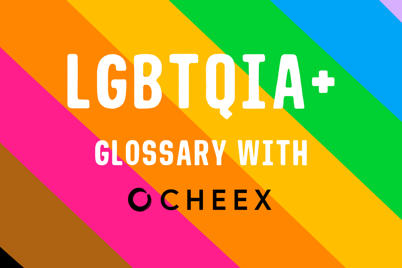 LGBTQIA+ Glossary with CHEEX – Here We Flo